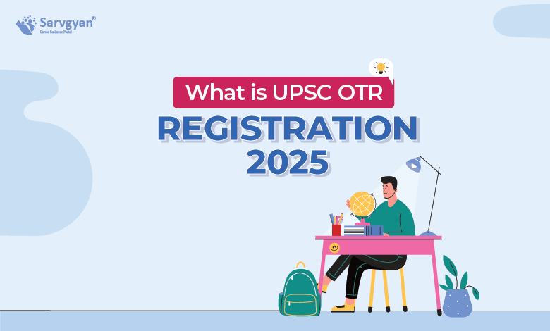 What is UPSC OTR Registration 2025? Steps, Full Form, & Direct Link