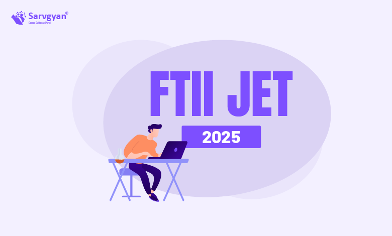 FTII JET Application Form 2025 (Extended): Get Registration Link