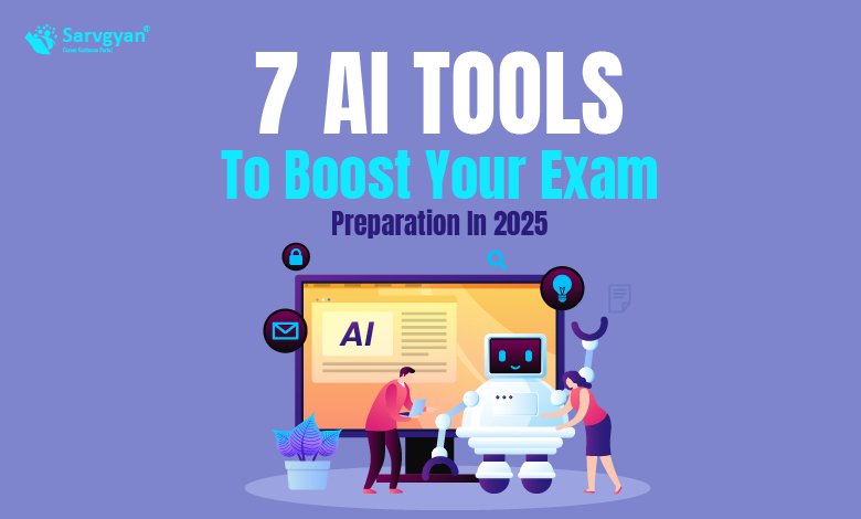 Top 7 Ai Tools That Can Boost Your Exam Preparation In 2025