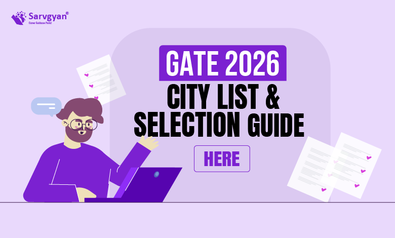 GATE 2026 Exam Cities List Out, How to Select Your 3 Preferred Cities?