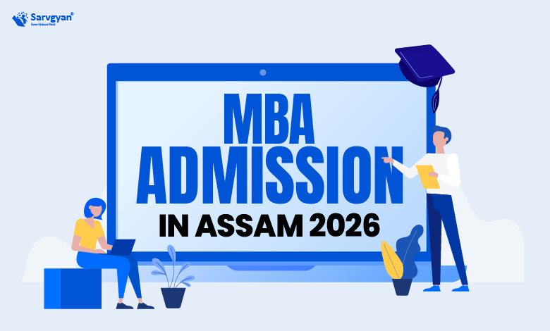 MBA Admission in Assam 2026 (Open): Know Procedure Here