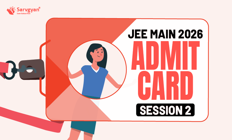 JEE Mains 2026 Admit Card Session 2 Released, Exam Guidelines