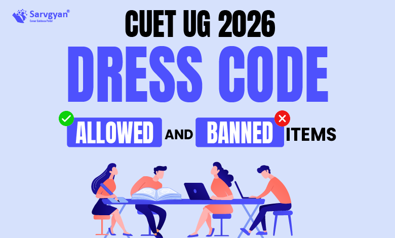 CUET UG 2026 Latest Dress Code: Allowed Items & Banned Items