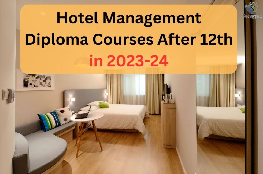 Top 10 Hotel Management Diploma Courses After 12th 2024 - SarvGyan News