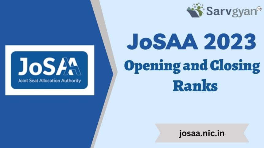JoSAA Counselling 2023, Opening and Closing Ranks for all IITs, NITs, IIITs & GFTIs - SarvGyan News