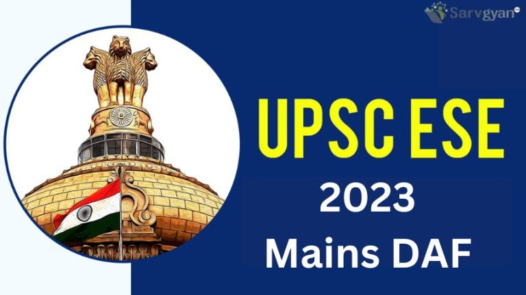 UPSC ESE 2023 Mains DAF Released, Direct Link Here - SarvGyan News