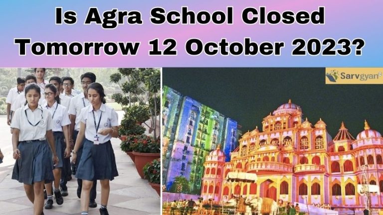 Is Agra School Closed Tomorrow 12 October 2023? - SarvGyan News