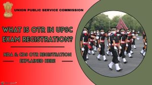 What is OTR in UPSC Exams Registration? NDA & CDS OTR Registration ...