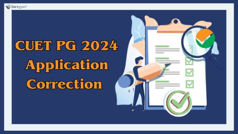 CUET PG 2024 Application Correction Link Activated, Direct Link Here - SarvGyan News