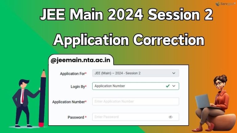 JEE Main 2024 Session 2 Form Correction Started, Edit Link Here - SarvGyan News