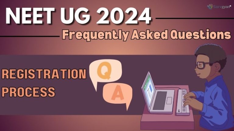 NEET UG 2024 Registration: Check FAQs regarding Application submission - SarvGyan News