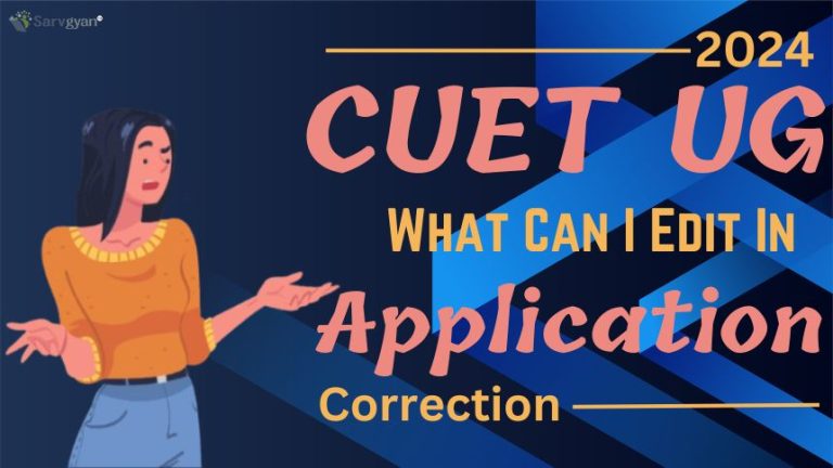 CUET UG 2024 Application Correction: Checklist of Editable & Non-Editable Fields - SarvGyan News