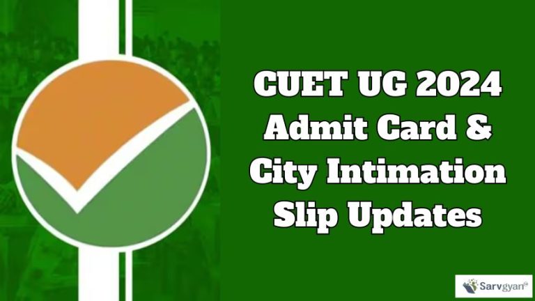 CUET UG 2024 Admit Card Anytime: City Intimation Slip Link & Other Details Here's - SarvGyan News